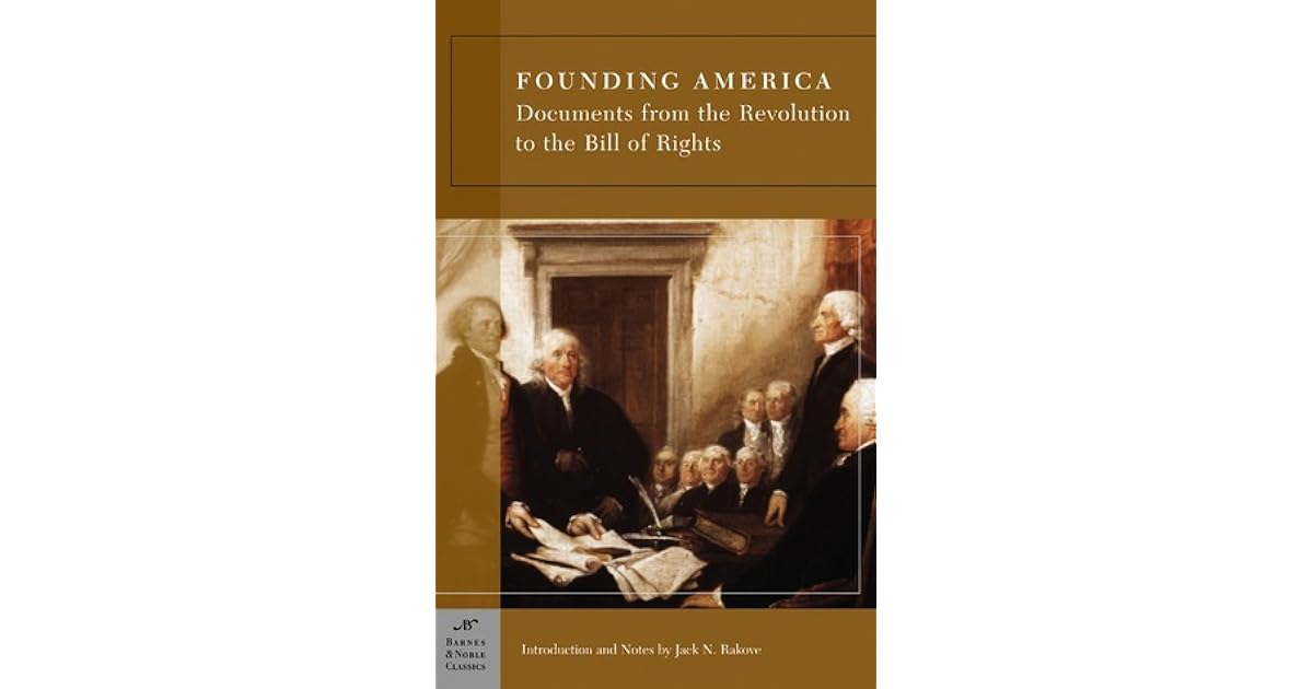 Founding America: Documents from the Revolution to the Bill of Rights ...