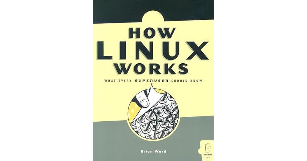 How Linux Works: What Every Superuser Should Know by Brian Ward