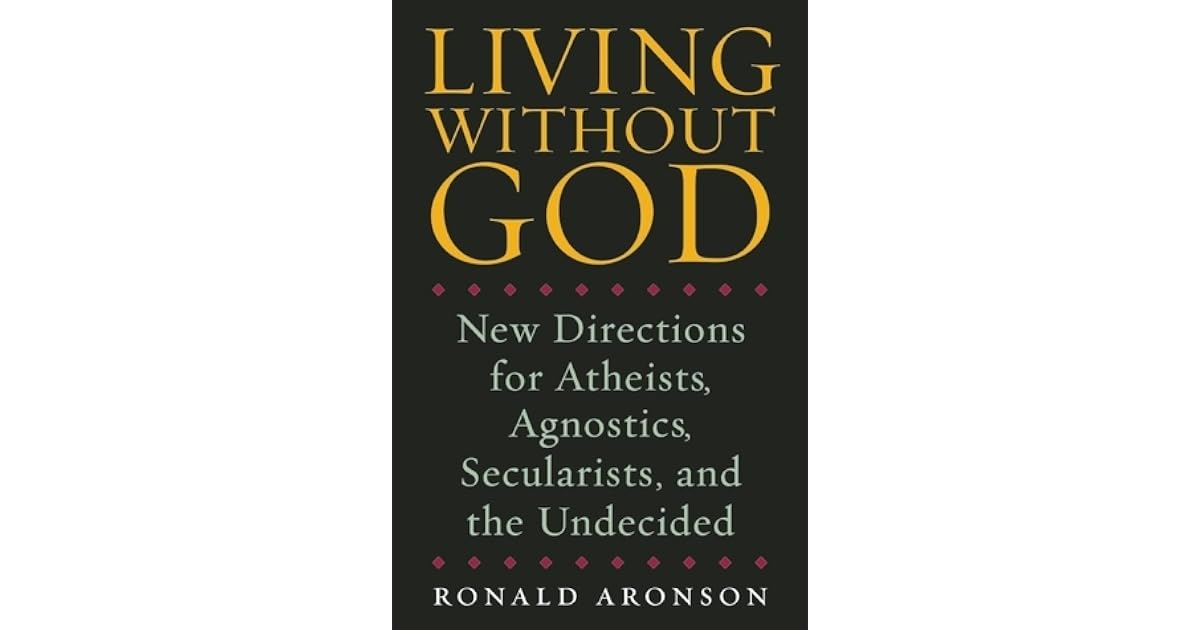 Living Without God: New Directions for Atheists, Agnostics, Secularists ...