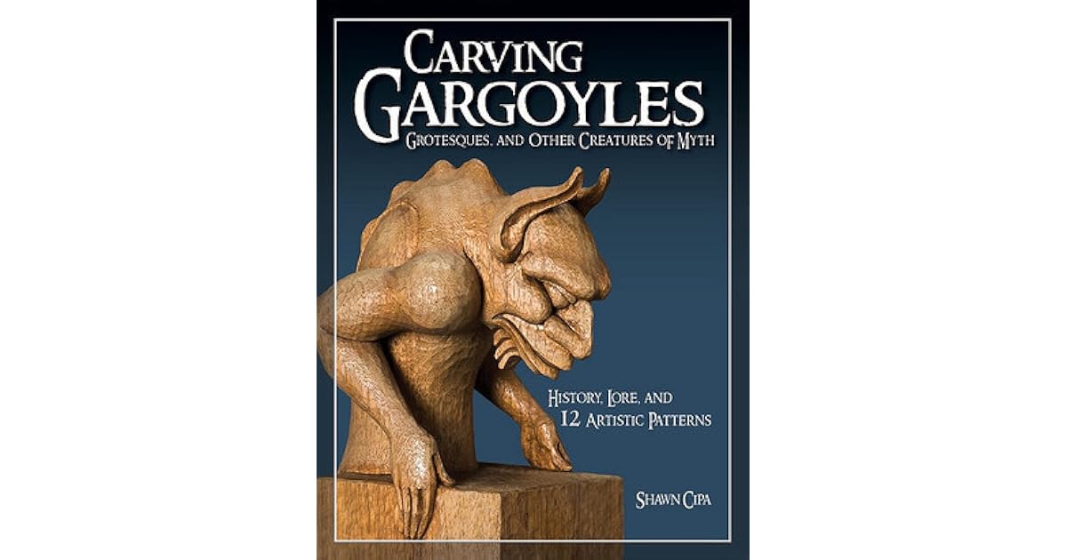 Carving Gargoyles, Grotesques, and Other Creatures of Myth: History ...