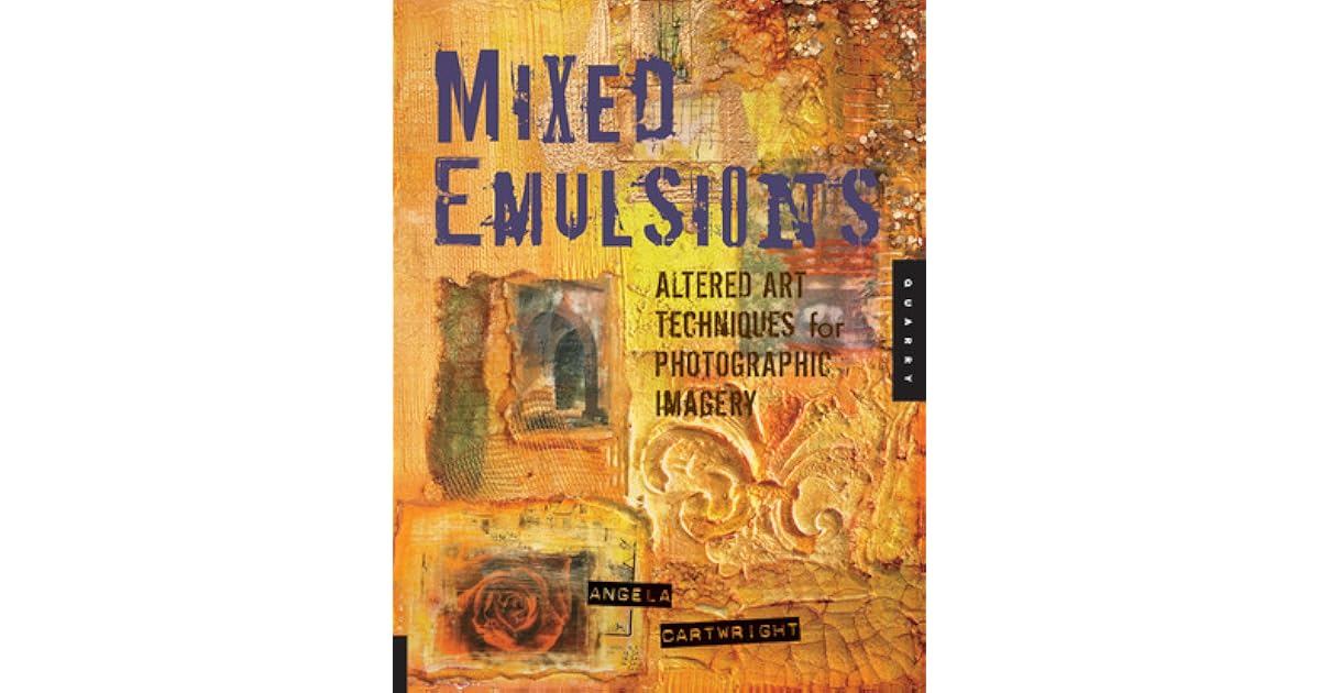 Mixed Emulsions: Altered Art Techniques for Photographic Imagery by ...