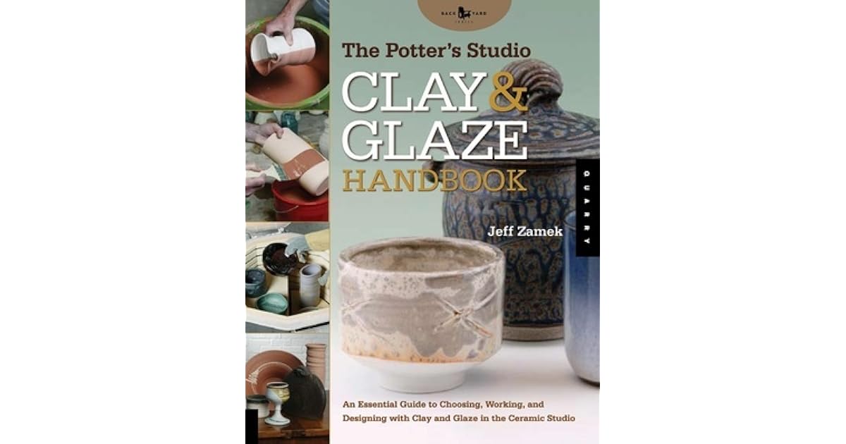 The Potter's Studio Clay and Glaze Handbook: An Essential Guide to ...