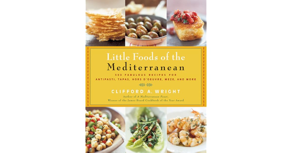 The Little Foods of the Mediterranean: 500 Fabulous Recipes for ...