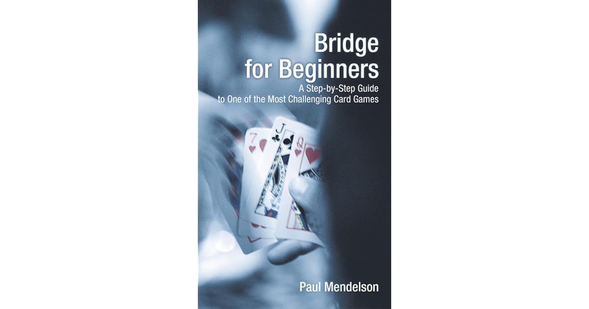 Bridge for Beginners: A Step-By-Step Guide to One of the Most ...
