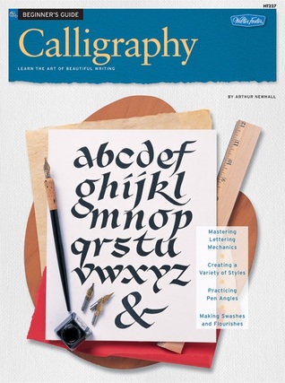 Calligraphy: Learn the Art of Beautiful Writing by Arthur Newhall