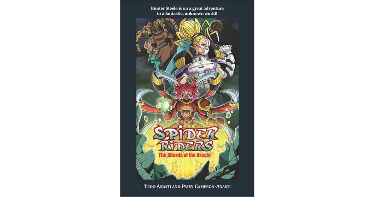 Spider Riders: The Shards of the Oracle by Tedd Anasti