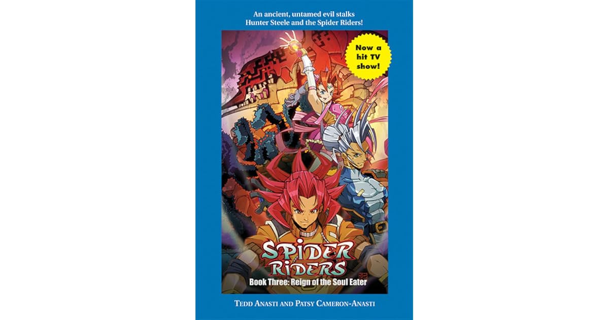 Spider Riders Book Three: Reign of the Soul Eater by Tedd Anasti