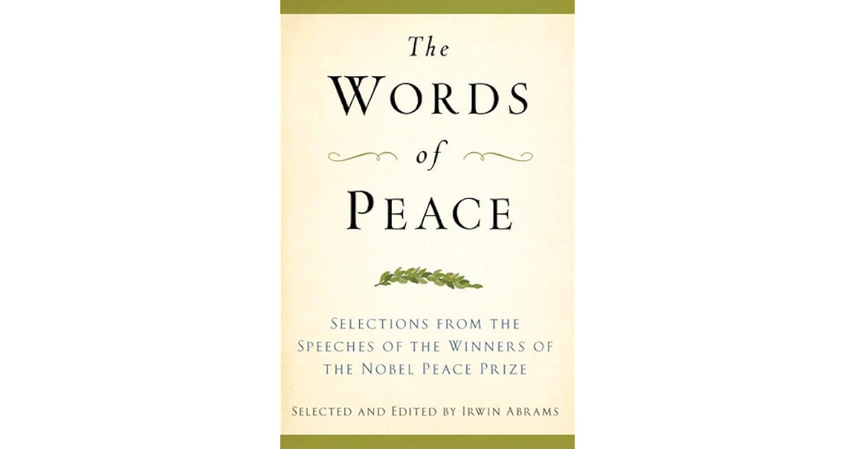 The Words of Peace: Selections from the Speeches of the Winners of the ...