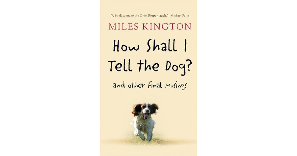 How Shall I Tell the Dog?: And Other Final Musings by Miles Kington