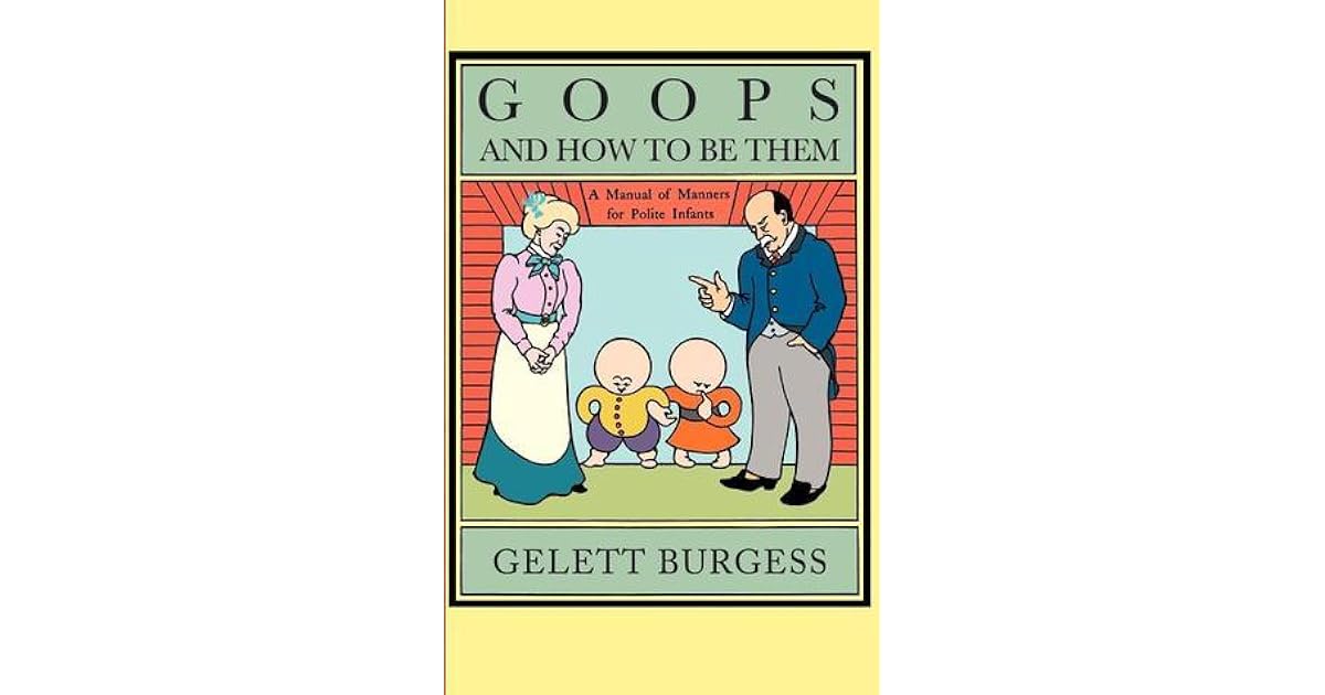 Goops and How to Be Them: A Manual of Manners for Polite Infants ...
