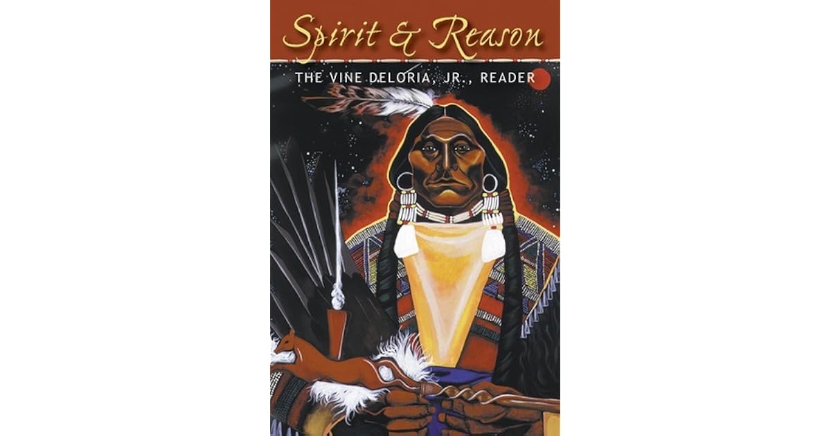 Spirit and Reason: The Vine Deloria, Jr. Reader by Vine Deloria Jr.