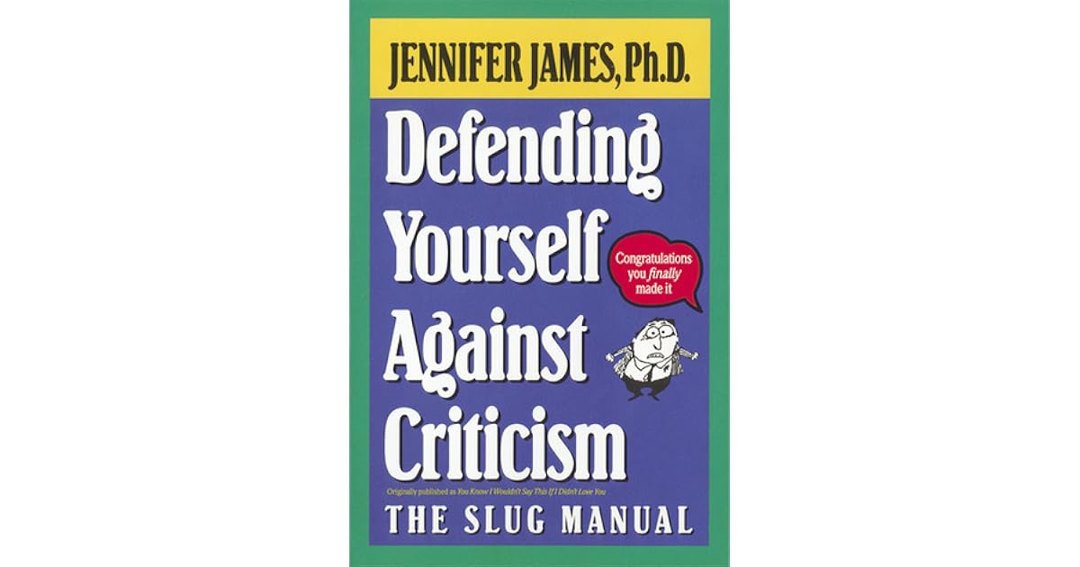 Defending Yourself Against Criticism: The Slug Manual by Jennifer James