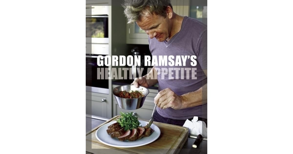 Gordon Ramsay's Healthy Appetite: Recipes from the F Word by Gordon Ramsay