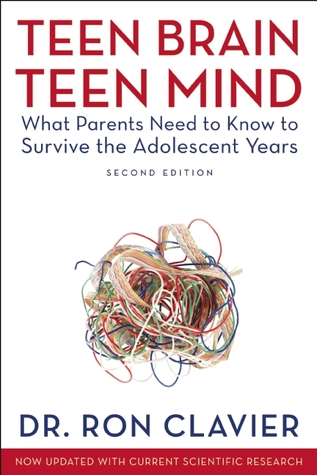 Teen Brain, Teen Mind: What Parents Need to Know to Survive the ...