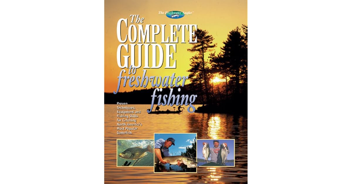 The Complete Guide to Freshwater Fishing by The Freshwater Angler