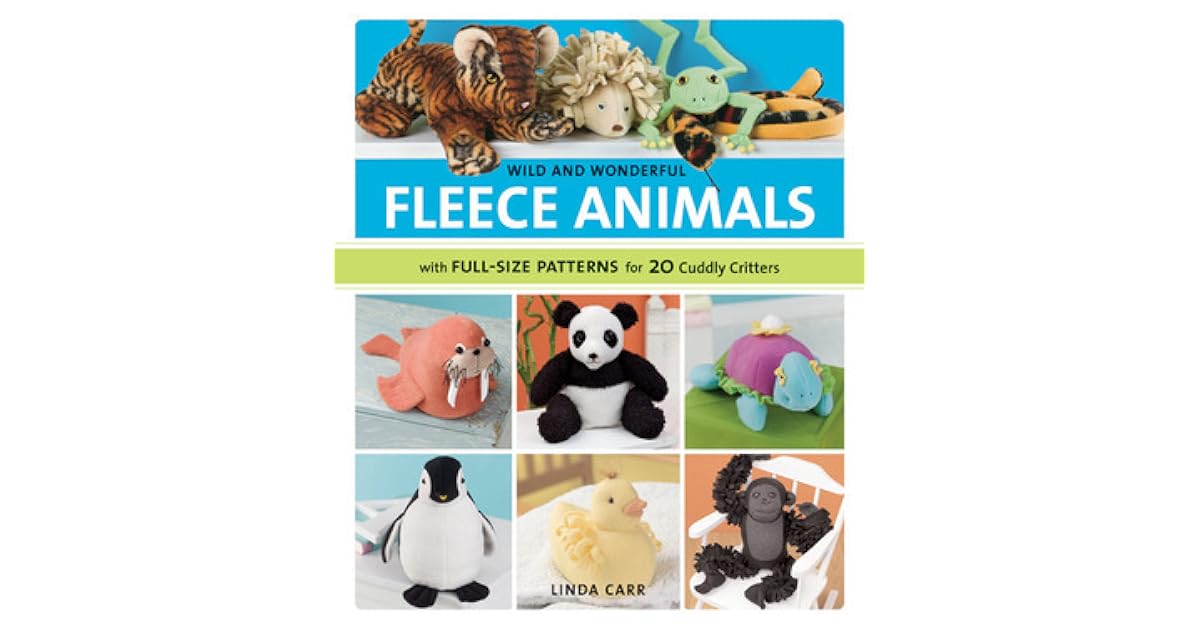 Wild and Wonderful Fleece Animals: With Full-Size Patterns for 20 ...