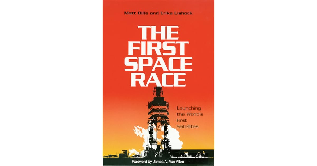 The First Space Race: Launching the World’s First Satellites by Matt Bille