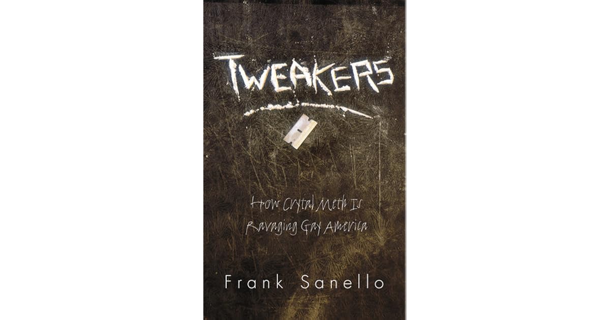 Tweakers: How Crystal Meth Is Ravaging Gay America by Frank Sanello