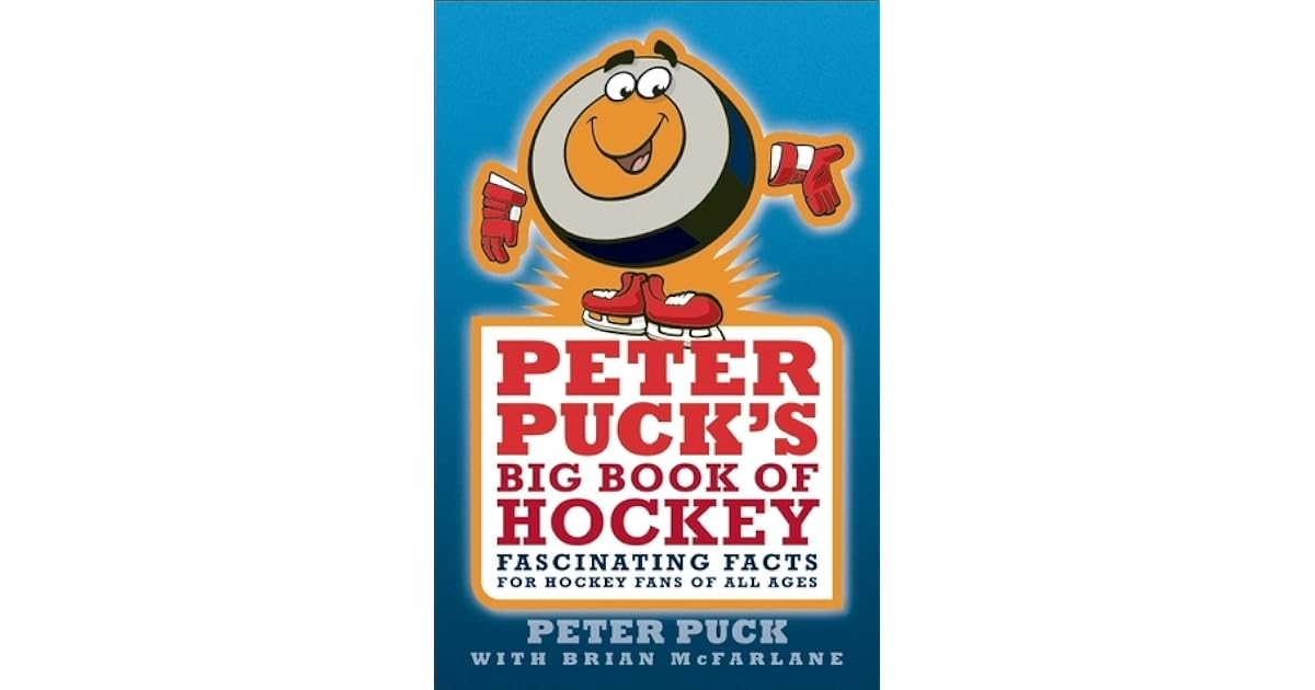 Peter Puck's Big Book of Hockey: Fascinating Facts for Hockey Fans of ...