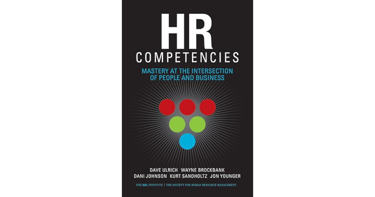 HR Competencies: Mastery at the Intersection of People and Business by ...