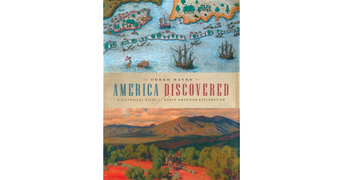America Discovered: A Historical Atlas of North American Exploration by ...