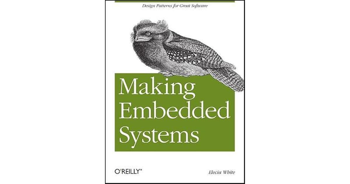Making Embedded Systems: Design Patterns for Great Software by Elecia White