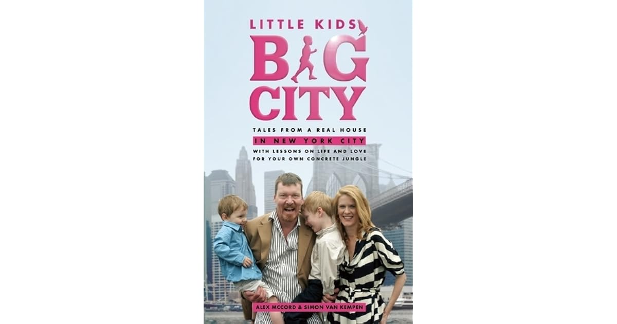 Little Kids, Big City: Tales from a Real House in New York City by Alex ...