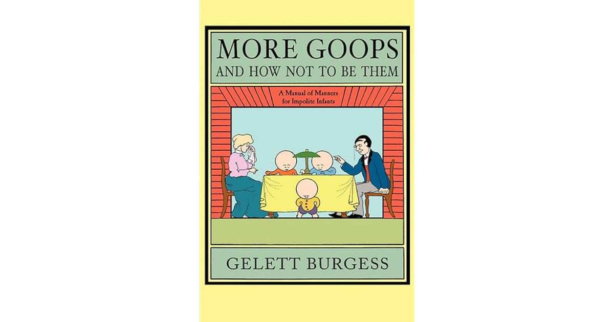 More Goops and How Not to be Them by Gelett Burgess