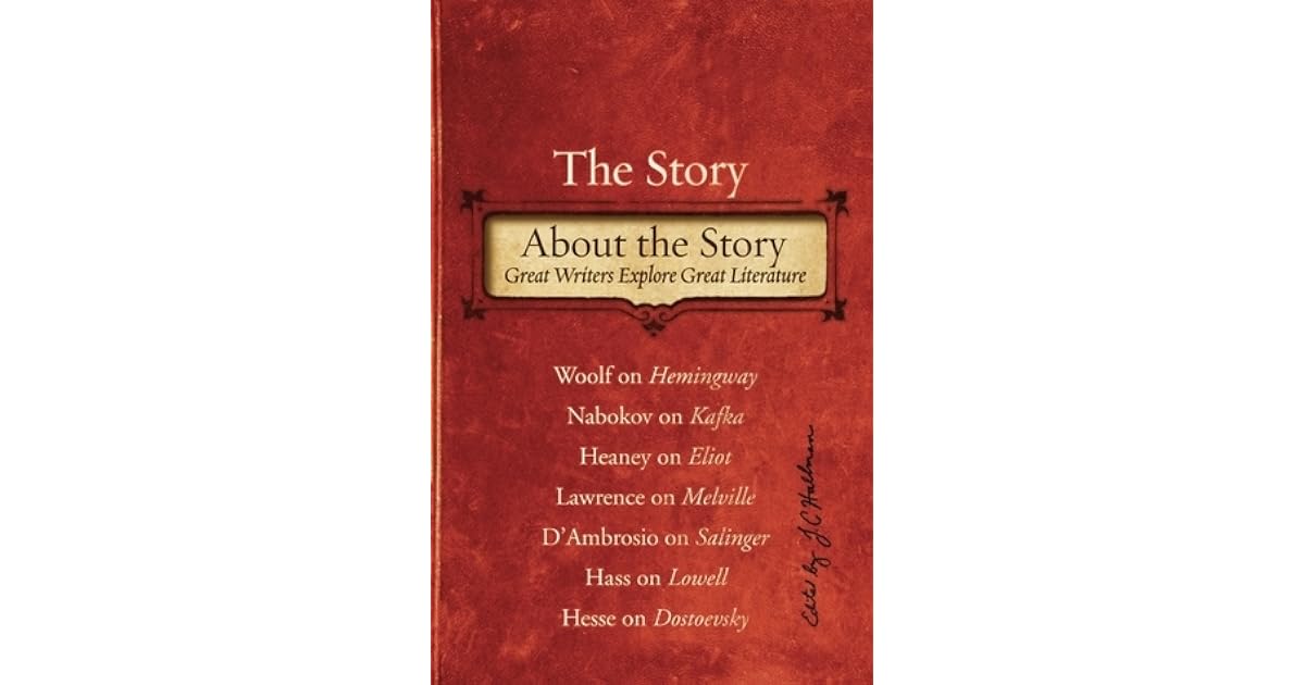 The Story About the Story: Great Writers Explore Great Literature by J ...
