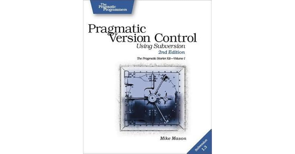 Pragmatic Version Control: Using Subversion by Mike Mason