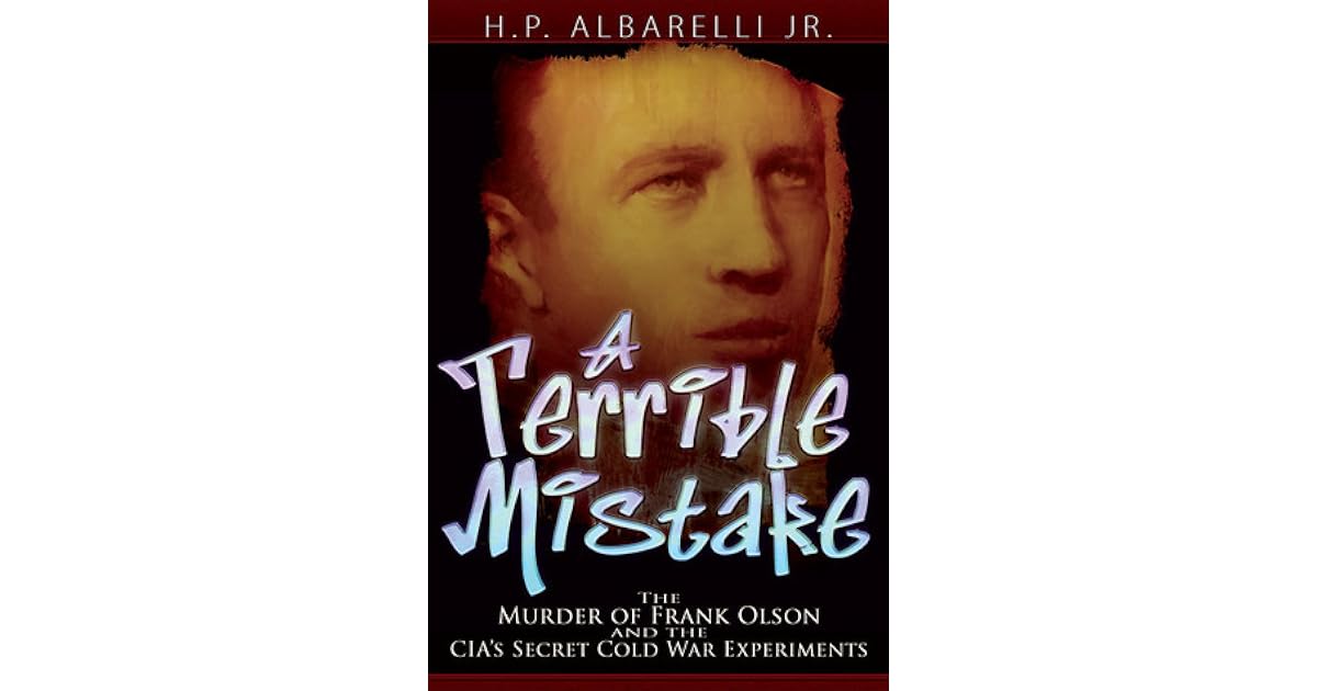 A Terrible Mistake: The Murder of Frank Olson and the CIA's Secret Cold ...