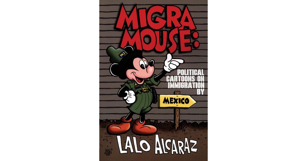 Migra Mouse: Political Cartoons on Immigration by Lalo Alcaraz