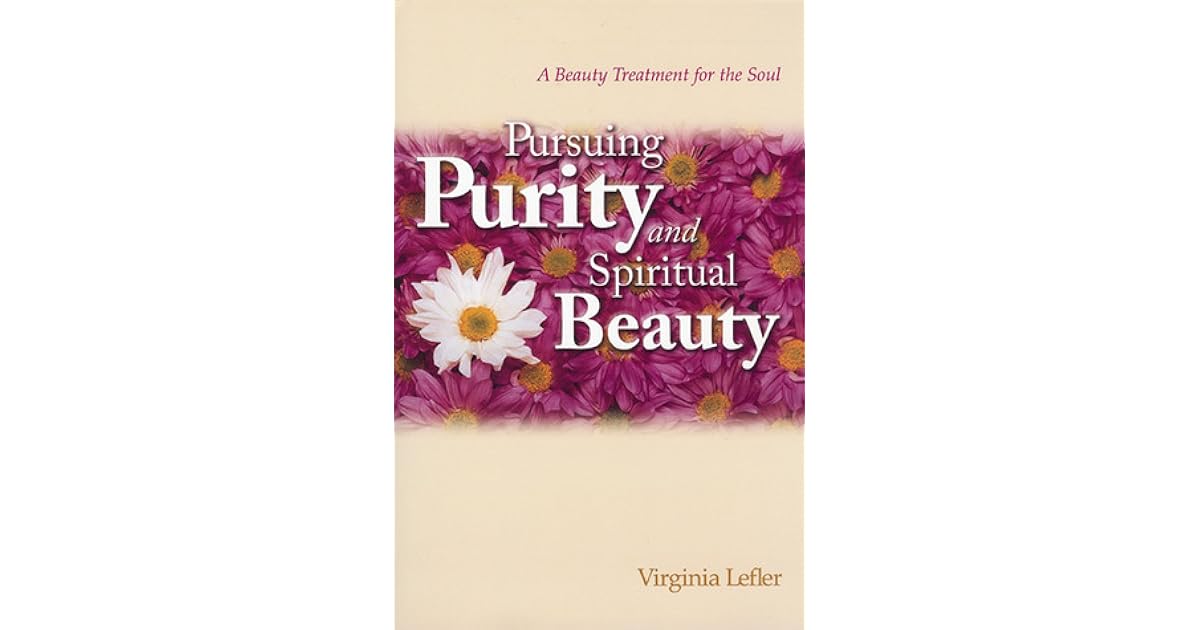 Pursuing Purity and Spiritual Beauty by Virginia Lefler