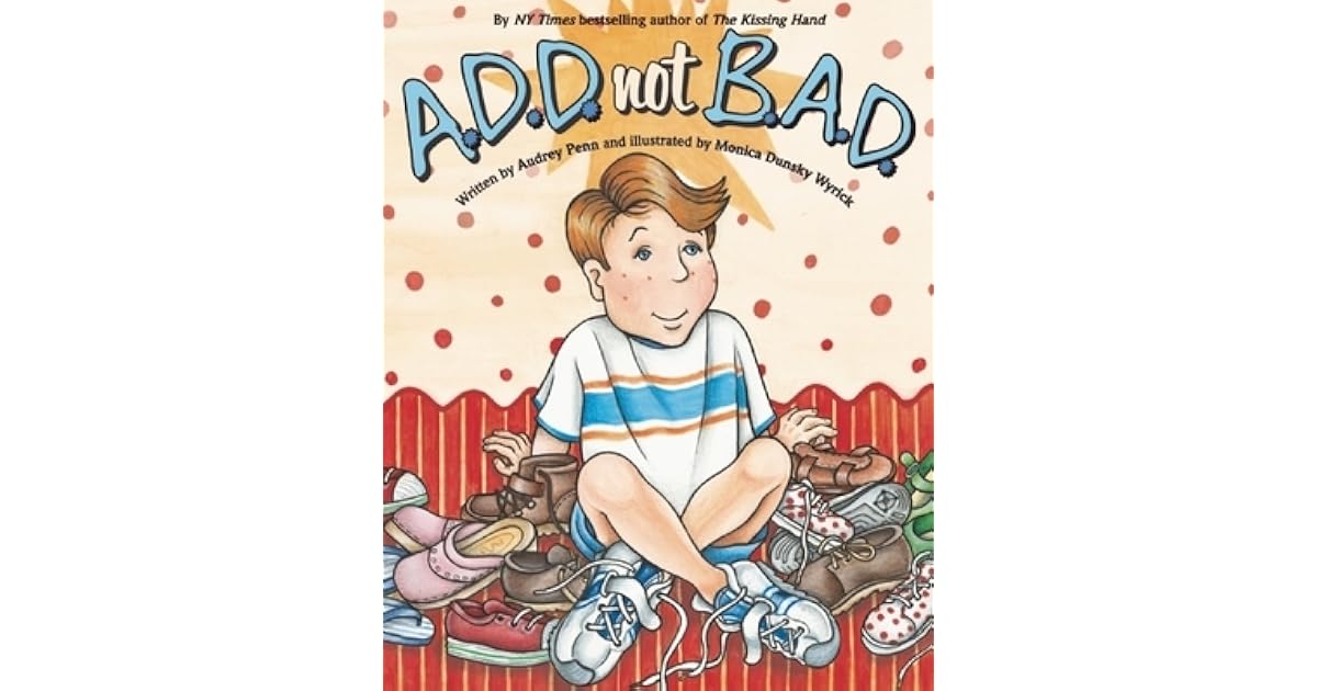A.D.D. not B.A.D. by Audrey Penn