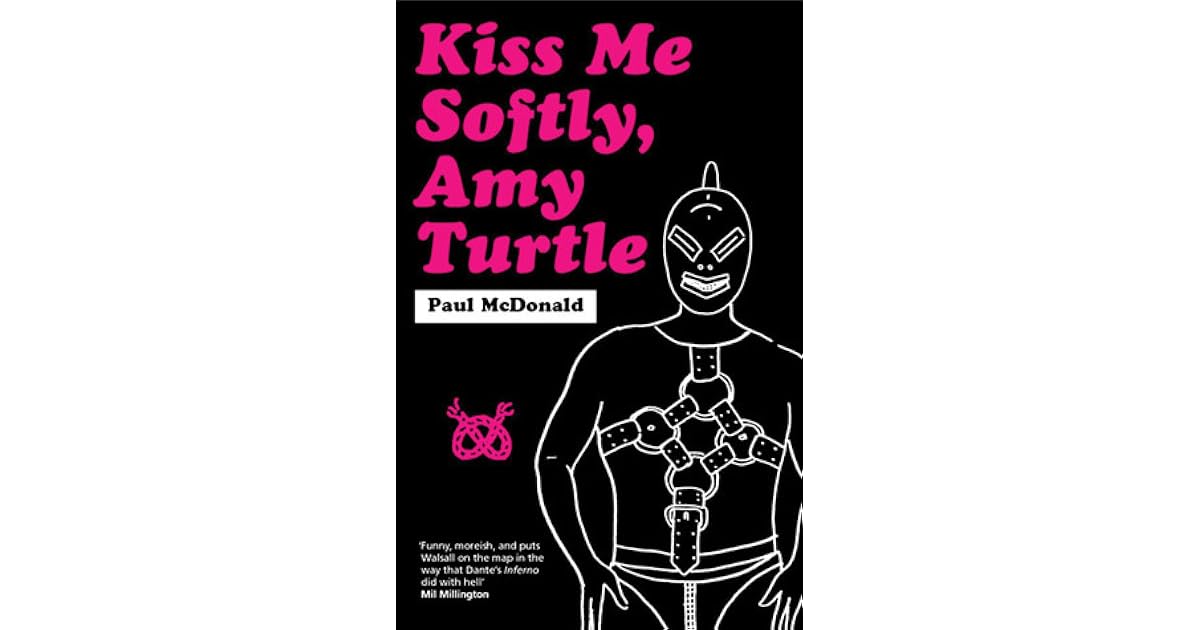 Kiss Me Softly, Amy Turtle by Paul McDonald
