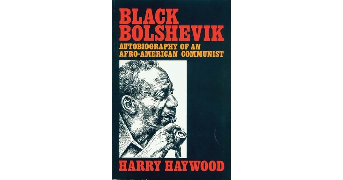 Black Bolshevik: Autobiography of an Afro-American Communist by Harry ...