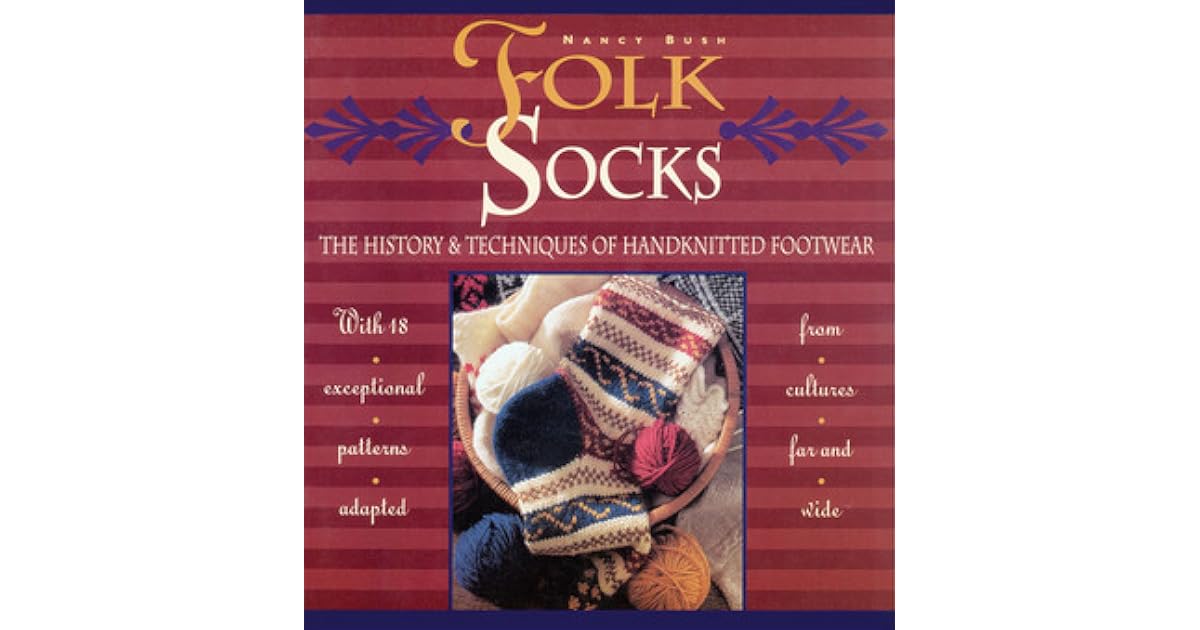 Folk Socks: The History & Techniques of Handknitted Footwear by Nancy Bush