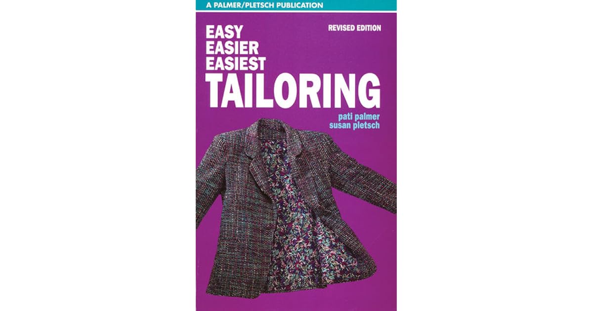Easy Easier Easiest Tailoring By Pati Palmer Easy Easier Easiest Tailoring By Pati Palmer