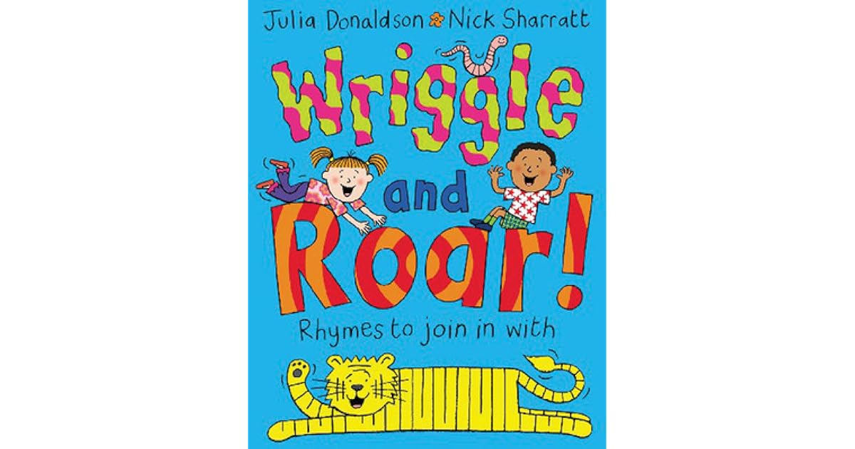 Wriggle and Roar!: Rhymes to Join in With by Julia Donaldson