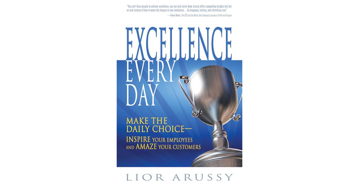 Excellence Every Day: Make the Daily Choice—Inspire Your Employees and ...