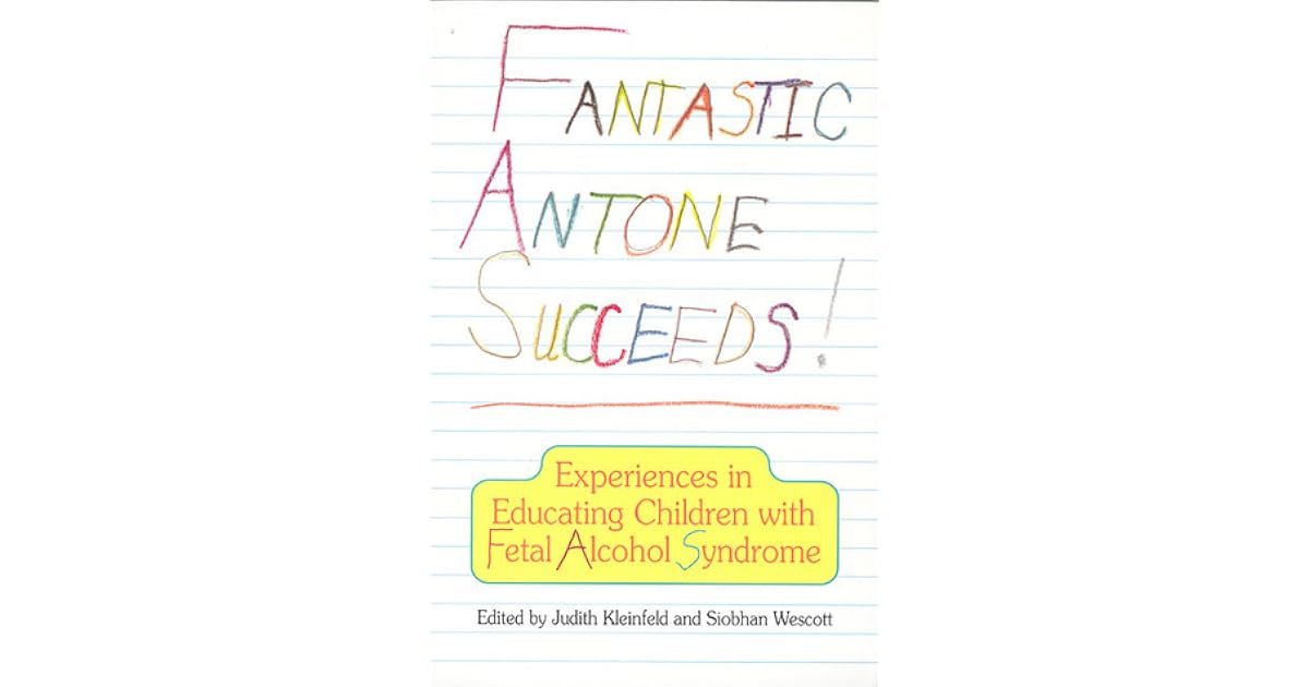 Fantastic Antone Succeeds: Experiences in Educating Children with Fetal ...