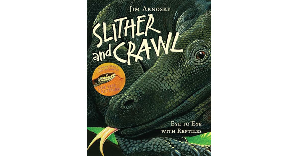 Slither and Crawl: Eye to Eye with Reptiles by Jim Arnosky