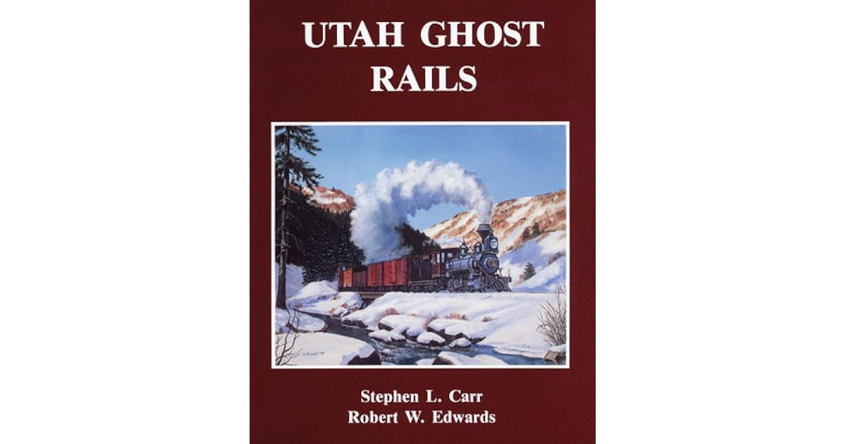 Utah Ghost Rails by Stephen L. Carr