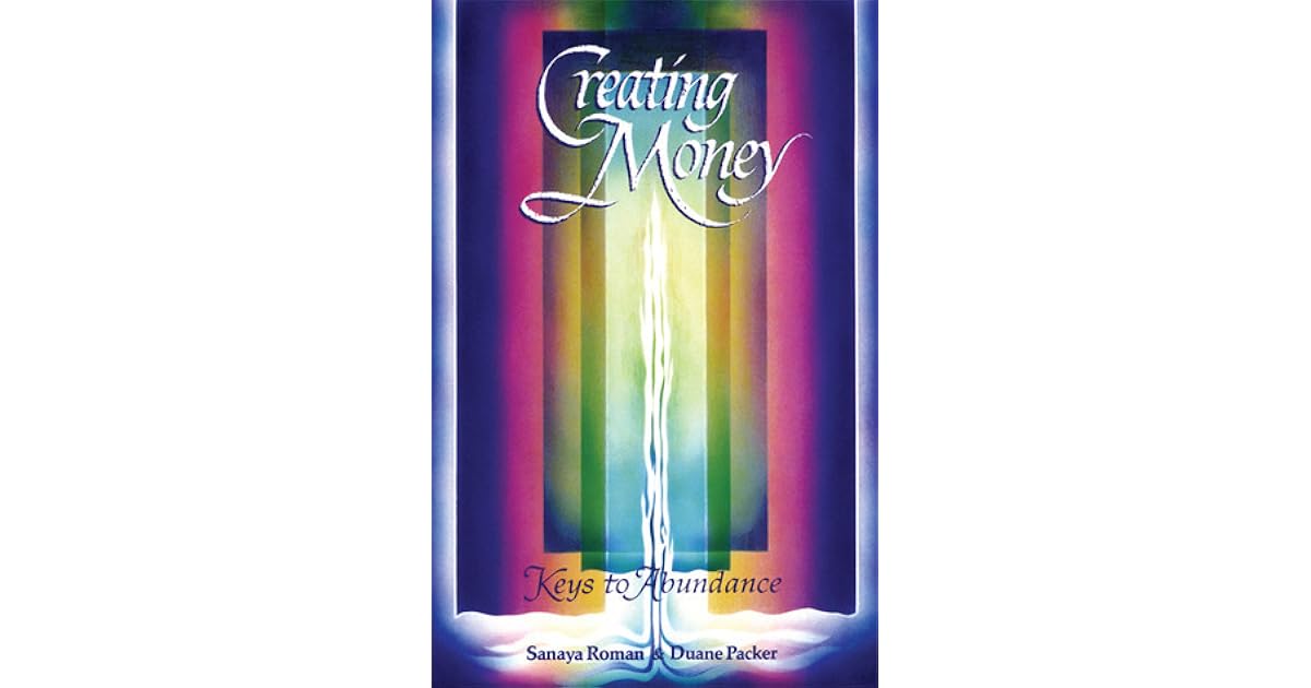 Creating Money: Keys to Abundance by Sanaya Roman