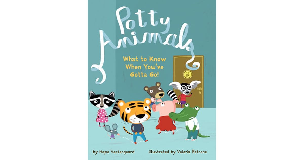Potty Animals: What to Know When You've Gotta Go! by Hope Vestergaard