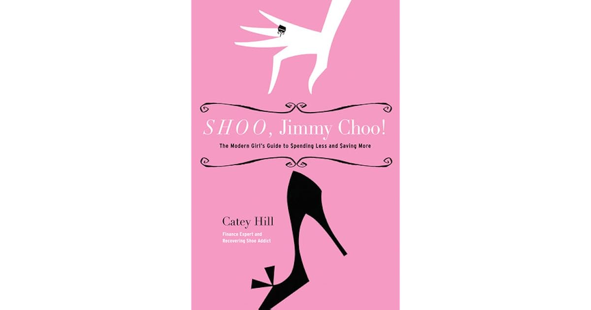 Shoo, Jimmy Choo!: The Modern Girl's Guide to Spending Less and Saving ...