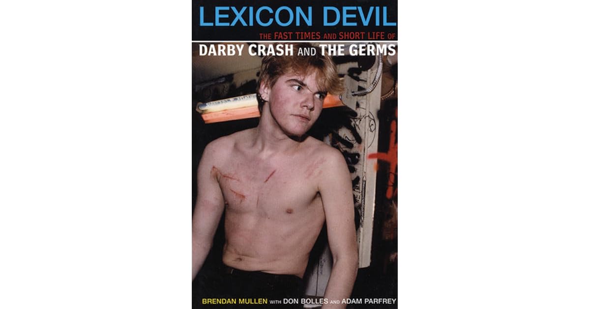 Lexicon Devil: The Fast Times and Short Life of Darby Crash and The ...
