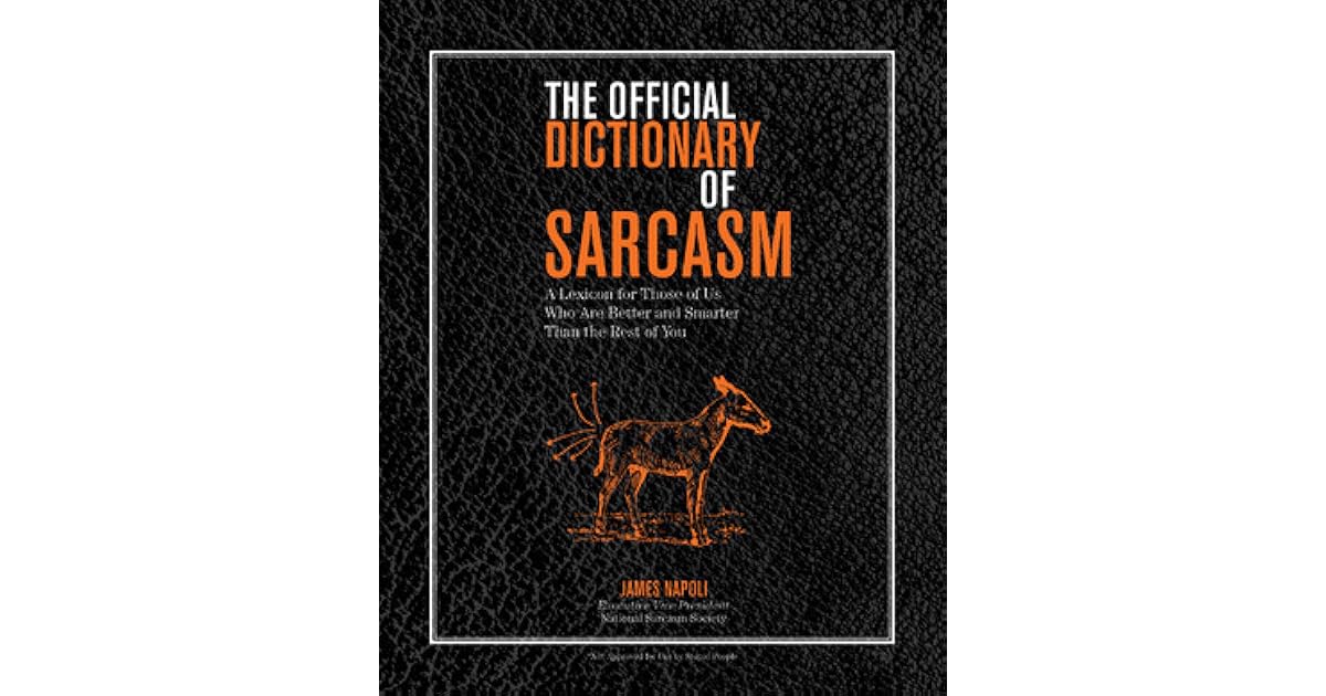 The Official Dictionary of Sarcasm: A Lexicon for Those of Us Who Are ...