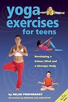 Yoga Exercises for Teens: Developing a Calmer Mind and a Stronger Body ...