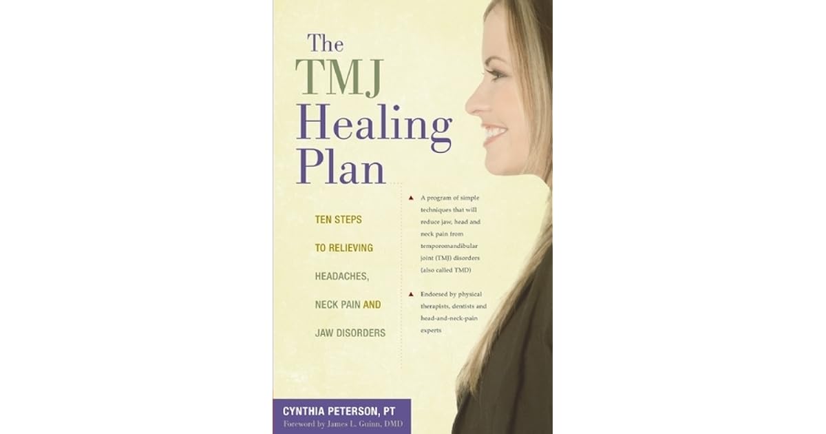 The TMJ Healing Plan: Ten Steps to Relieving Persistent Jaw, Neck and ...